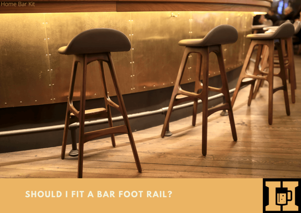 Should I Fit A Bar Foot Rail To My Home Bar | Home Bar Kit