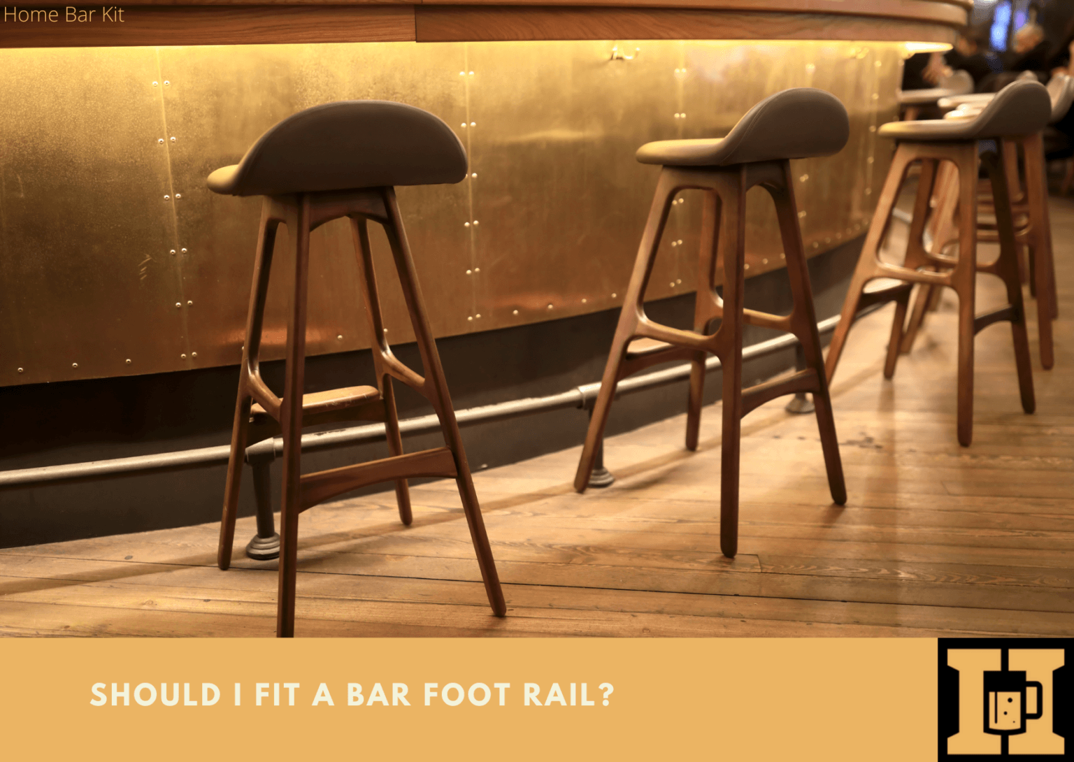Should I Fit A Bar Foot Rail To My Home Bar | Home Bar Kit
