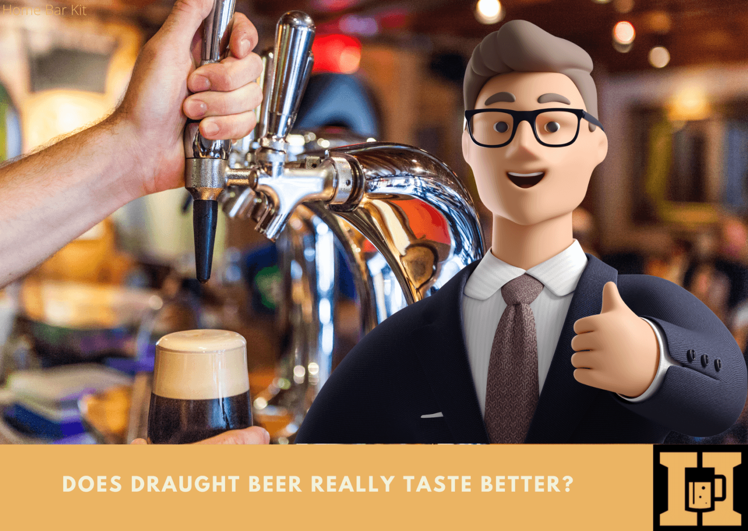 Why Is Beer Always Better On Tap? | Home Bar Kit